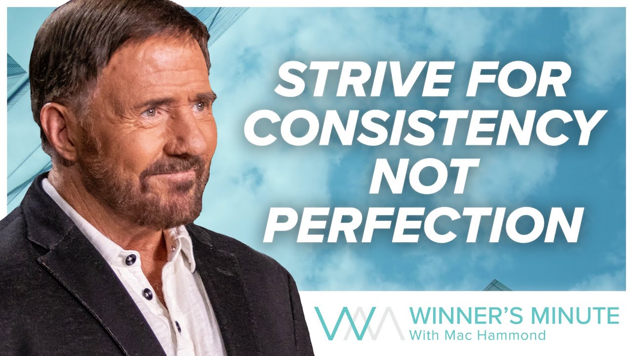 Strive for Consistency, Not Perfection // The Winner's Minute With Mac ...