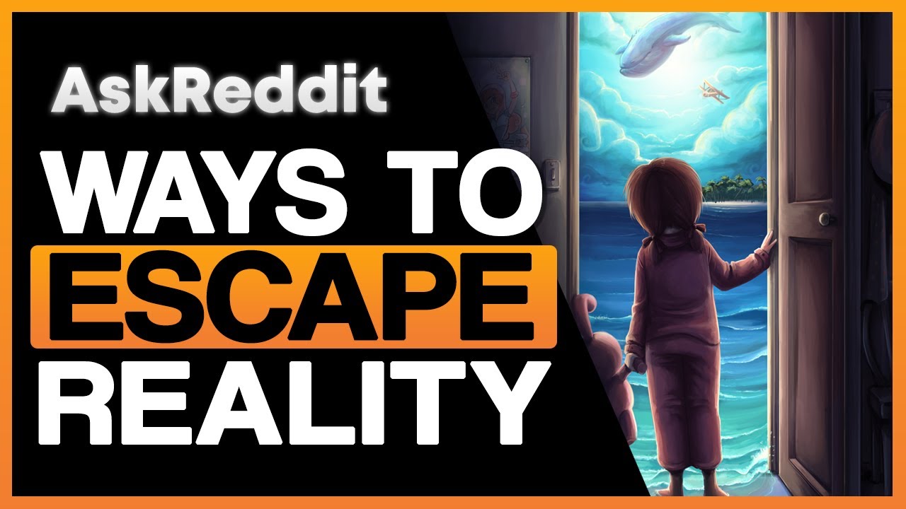 Best Possible Ways To ESCAPE Reality - YouTube