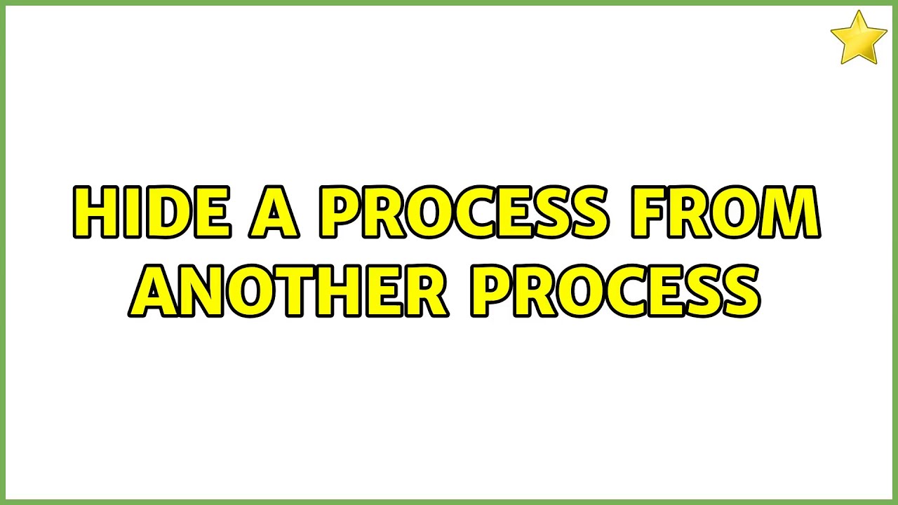 Hide a process from another process (2 Solutions!!) - YouTube
