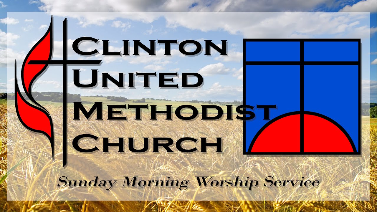 Clinton United Methodist Church Sunday Morning Worship Service August ...