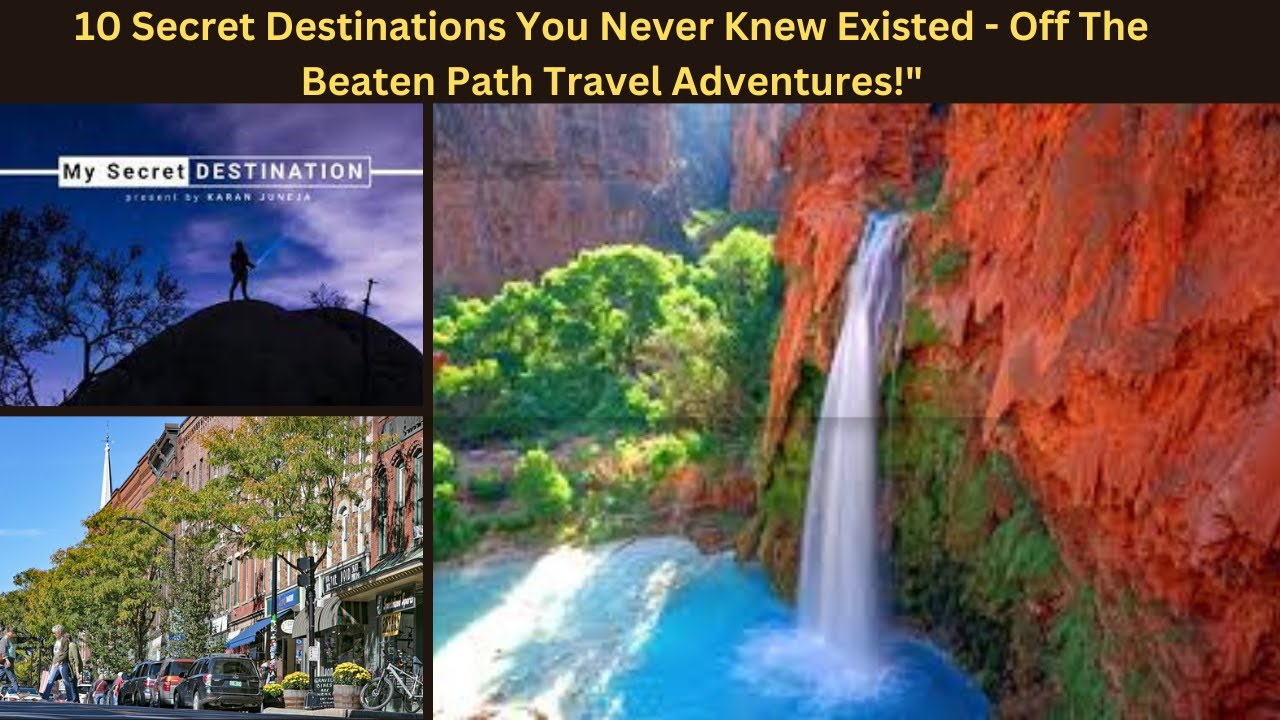 10 Secret Destinations You Never Knew Existed - Off The Beaten Path ...
