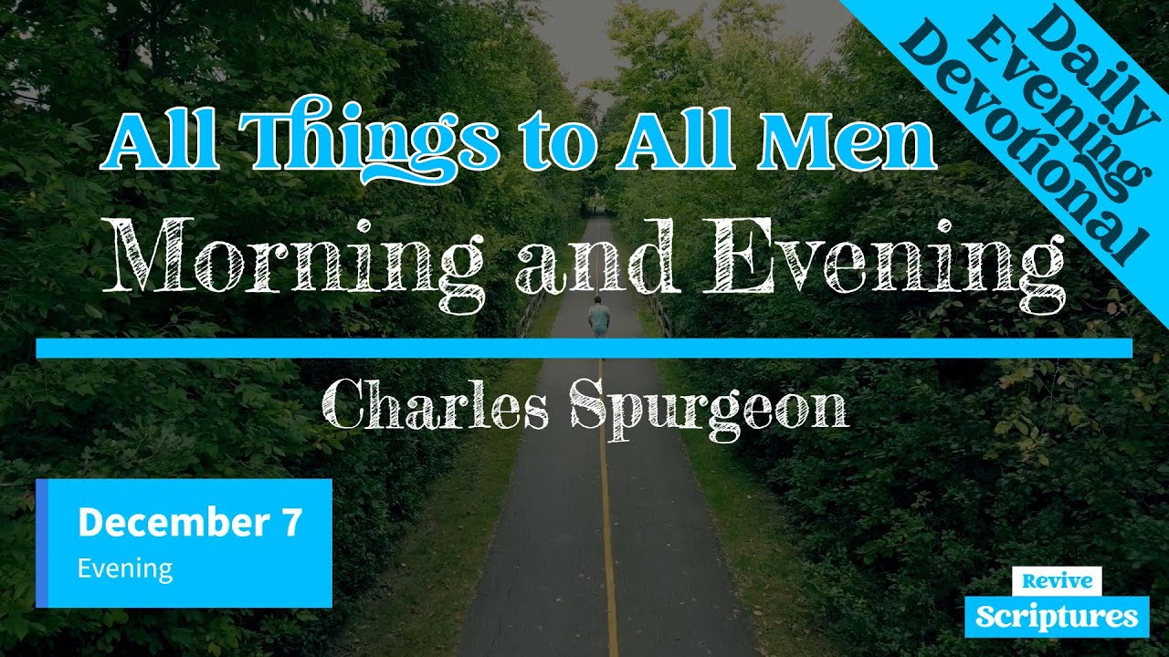 December 7 Evening Devotional | All Things to All Men | Morning and ...