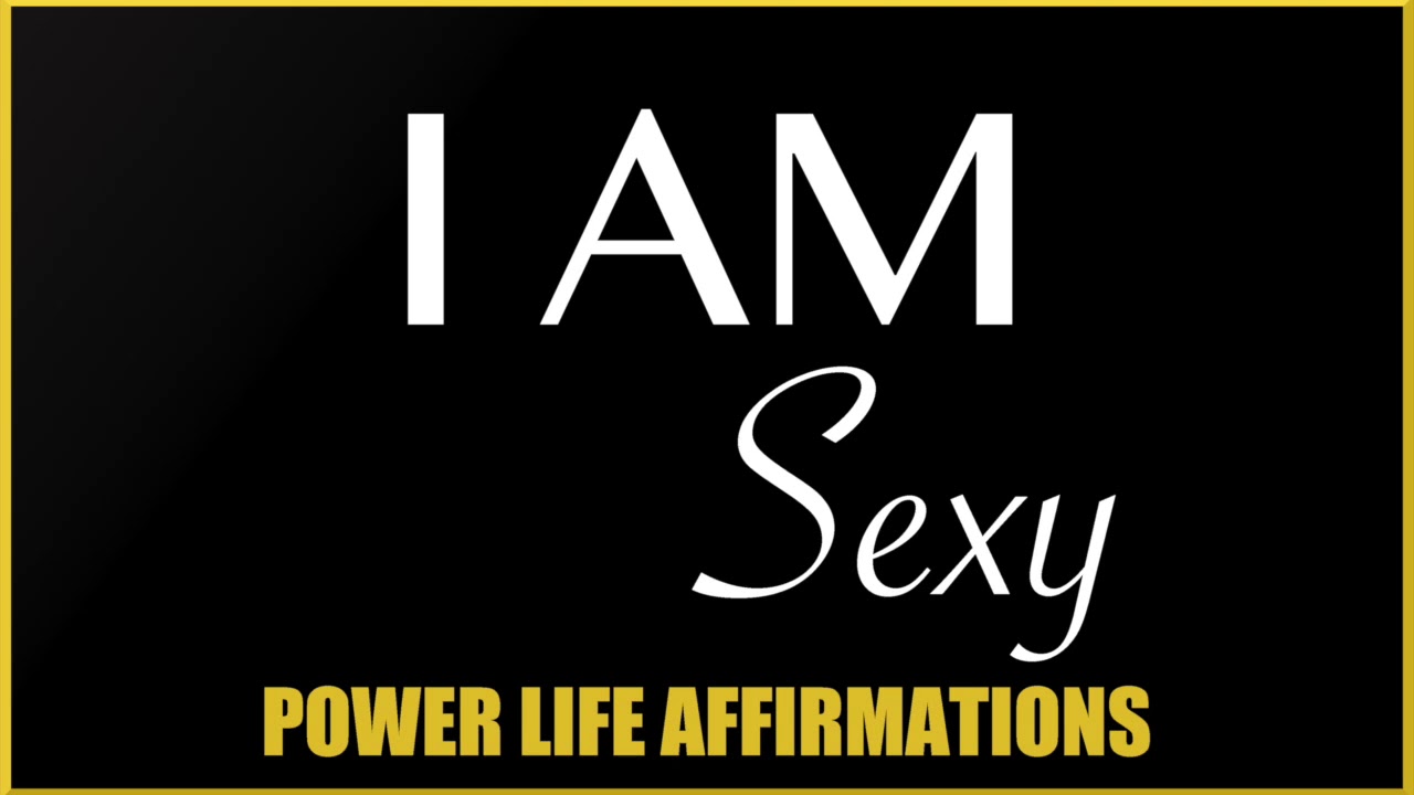 I Am Sexy Male Voice Power Life Affirmations Youtube