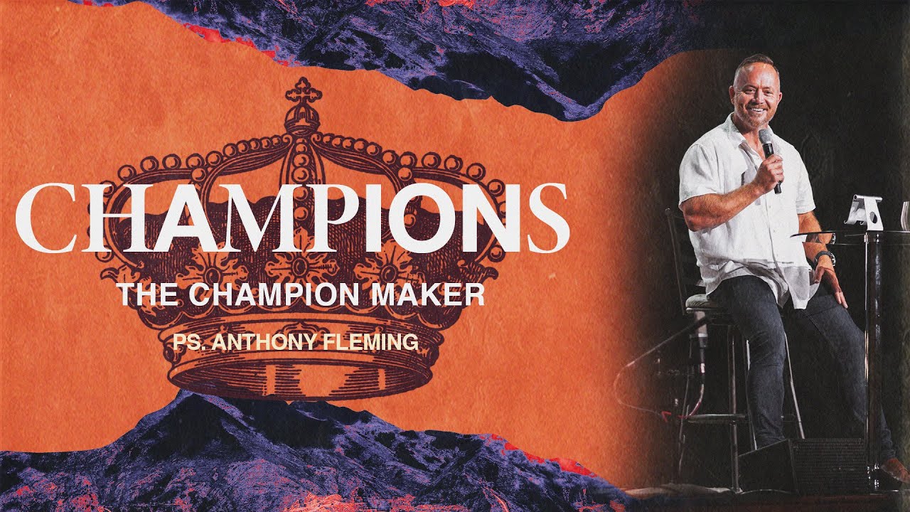 The Champion Maker | CHAMPIONS | Ps Anthony Fleming - YouTube
