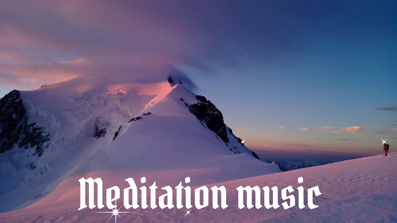 Meditation music. Climbing Mont Blanc. Music for meditation, yoga ...