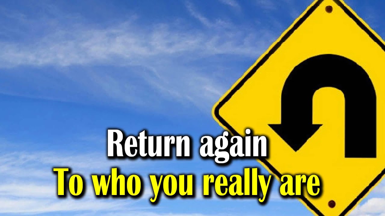 Return again | To who you really are - YouTube