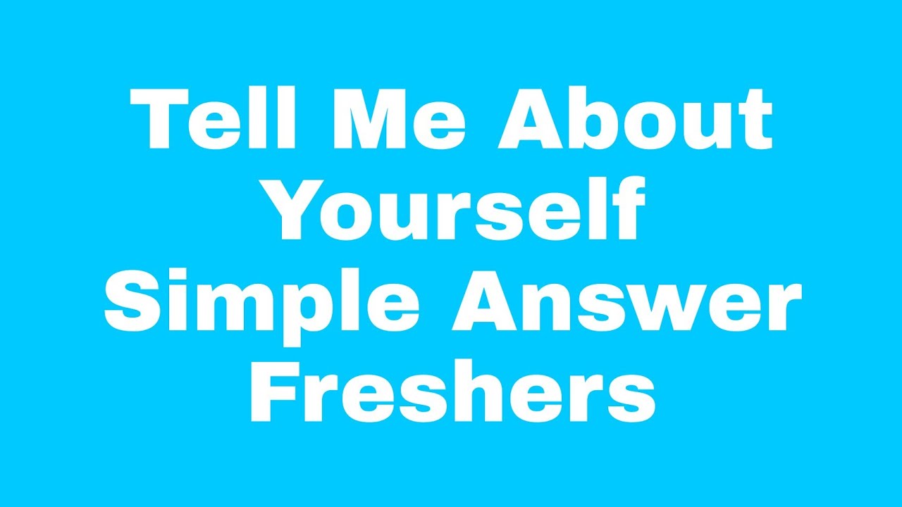 Tell me about yourself interview for freshers | Tell Me About Yourself ...