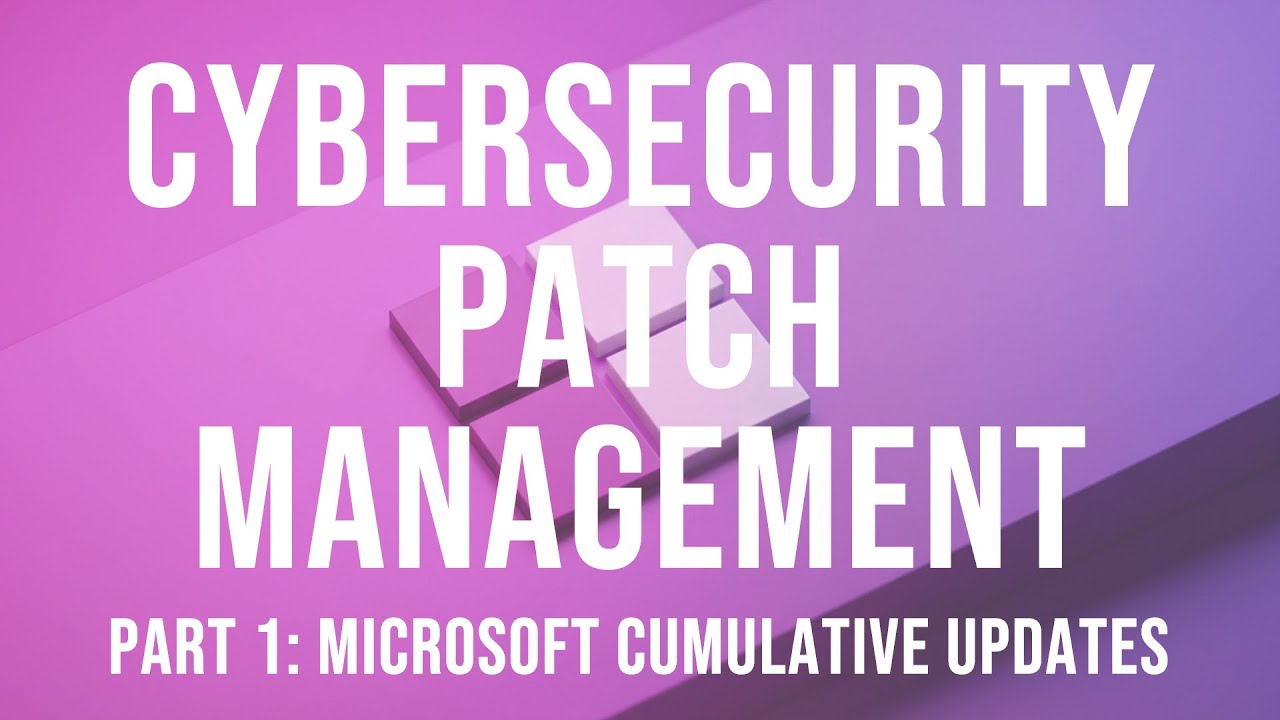 Cybersecurity Patch Mangagment | Understanding Microsoft Cumulative ...