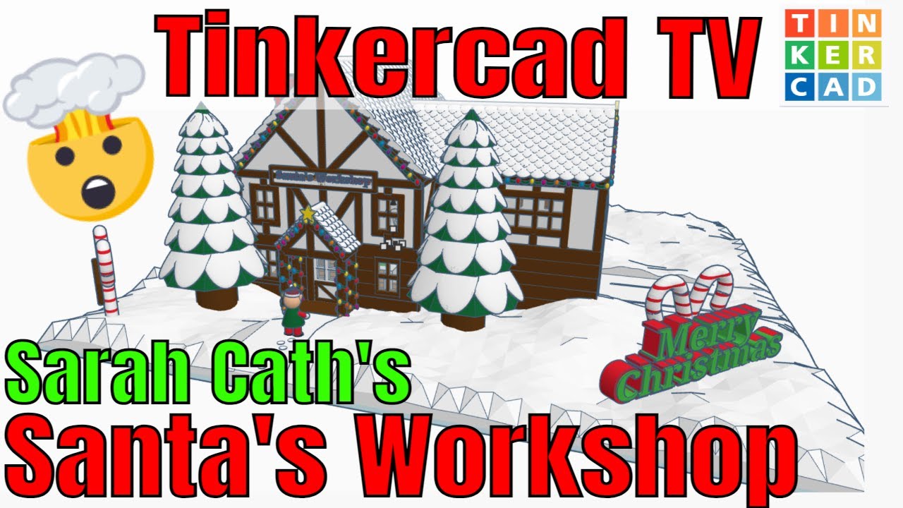 Exclusive Tour of Tinkercad Santa's Workshop by SaraCath Tinkercad TV ...
