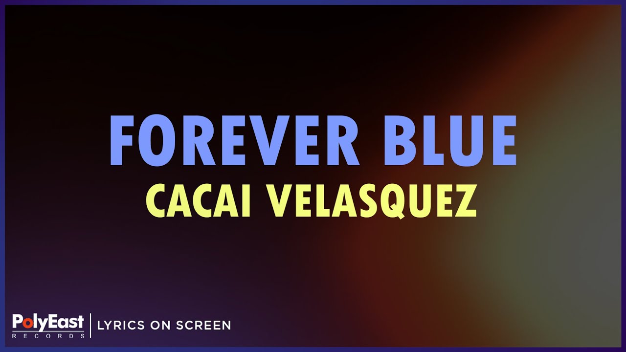 Cacai Velasquez - Forever Blue (Lyrics On Screen) - YouTube