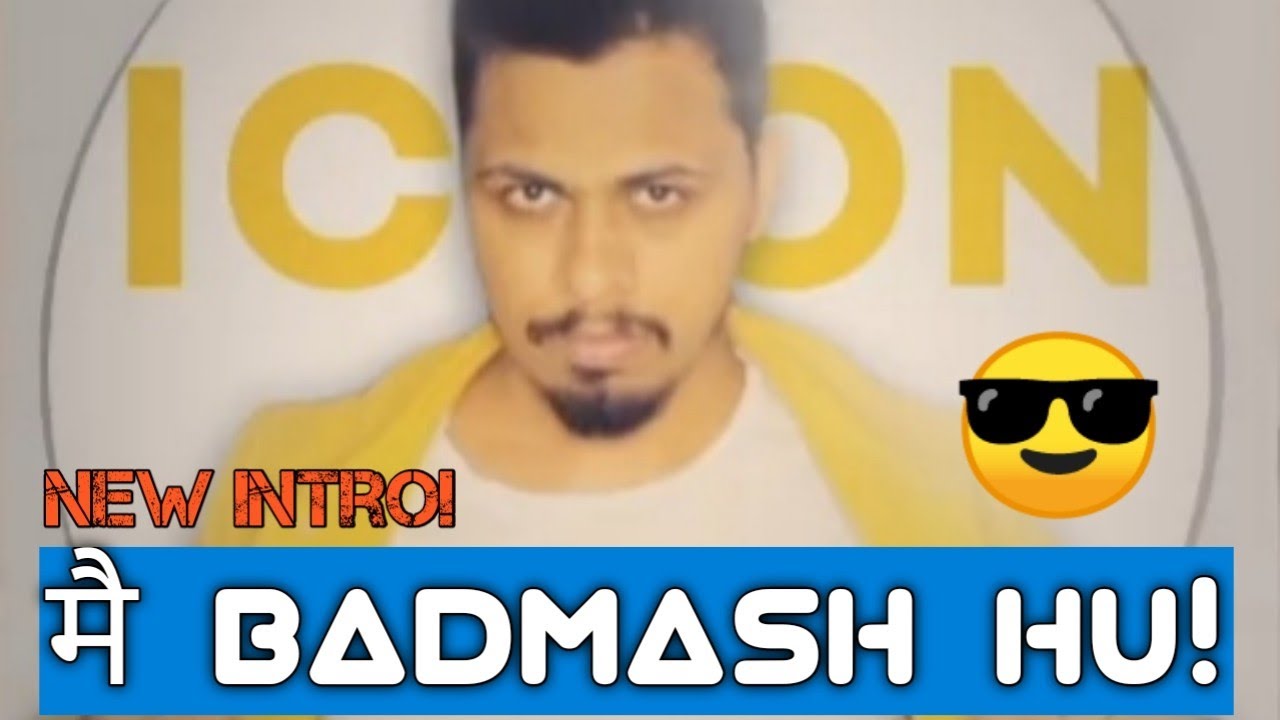 BADMASH icon Channel Intro🥳😎||Mai Badmash Hu||BADMASH icon||Bdamash ...