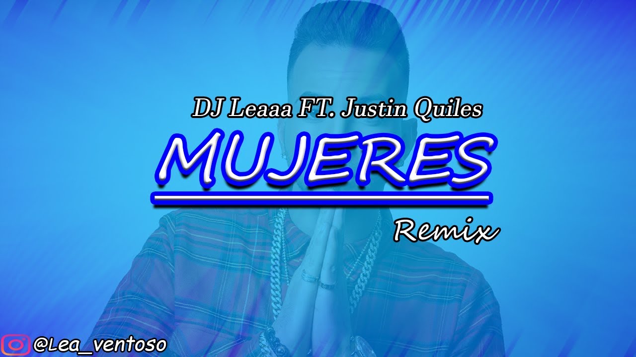 MUJERES REMIX - DJ Leaaa Justin Quiles [REMIX FIESTERO] - YouTube