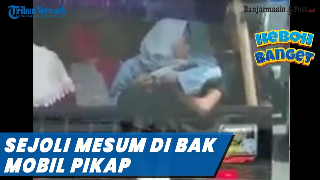 Viral Video Sejoli Diduga Mesum Terekam di Atas Bak Mobil Pikap saat ...