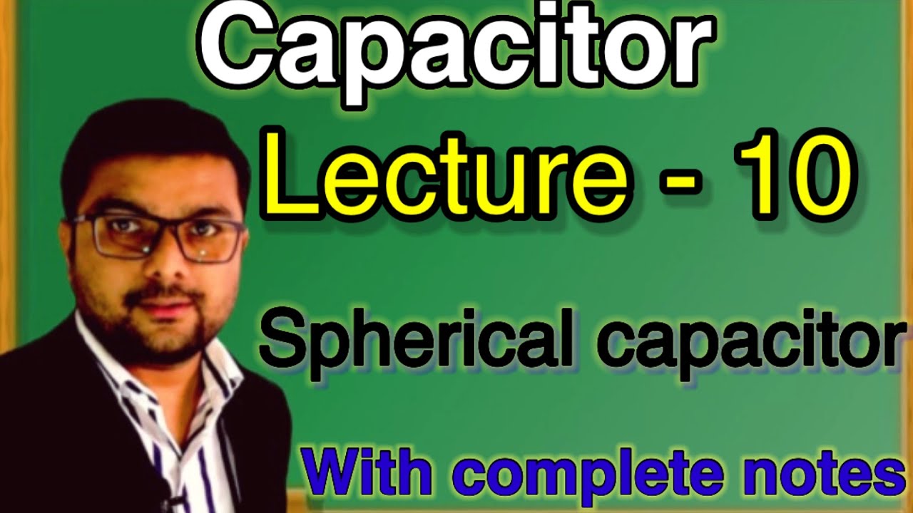 Capacitor lecture 10 electrostatic part -2 | spherical capacitor - YouTube