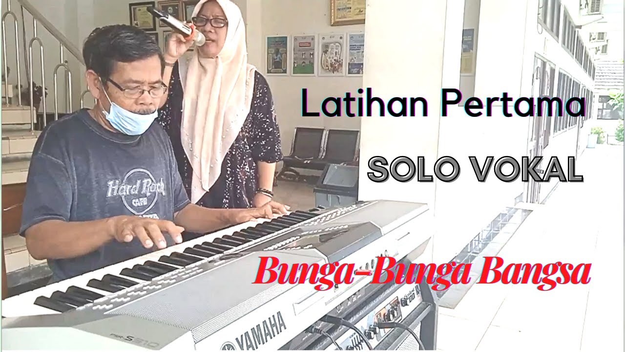LATIHAN PERTAMA SOLO VOKAL LAGU BUNGA-BUNGA BANGSA - YouTube