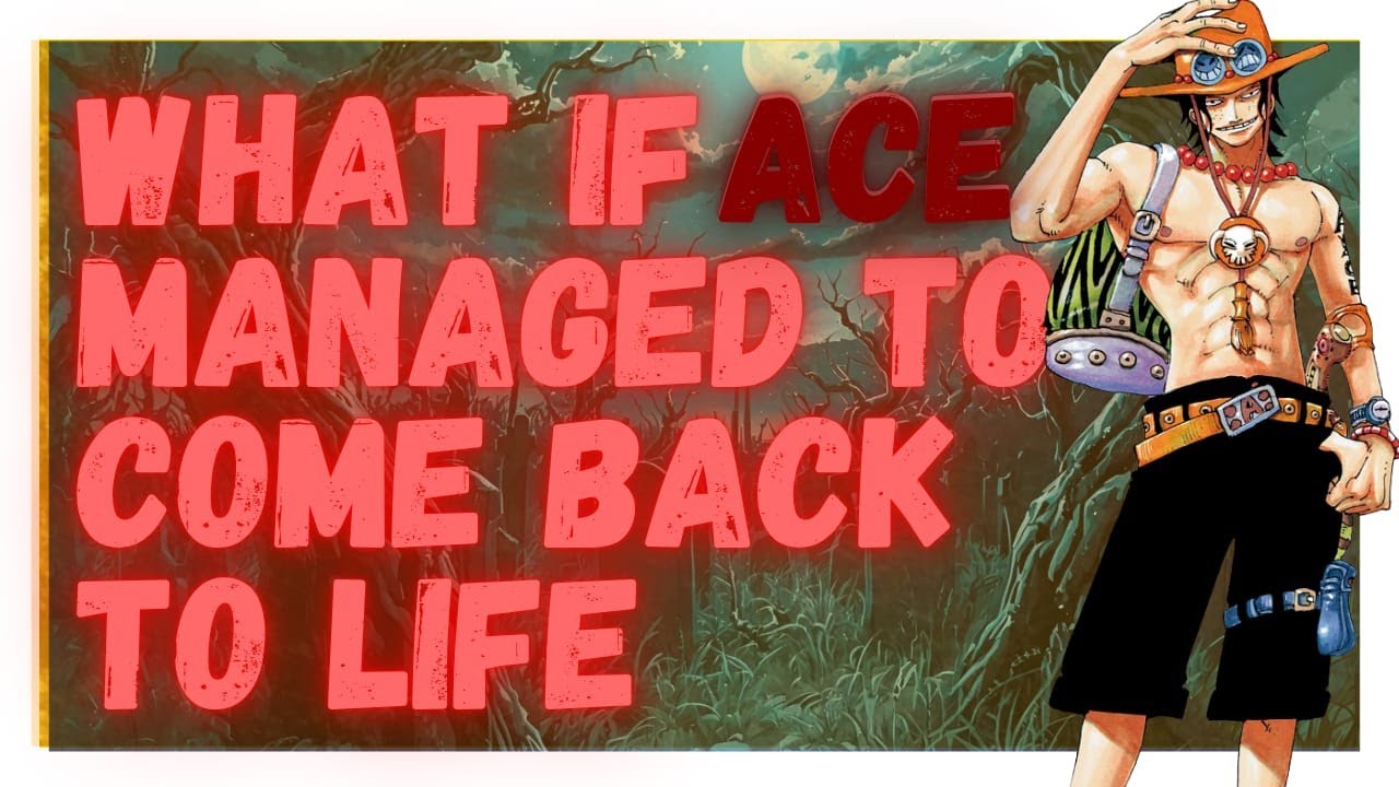 what if ace managed to come back to life part 1 - YouTube