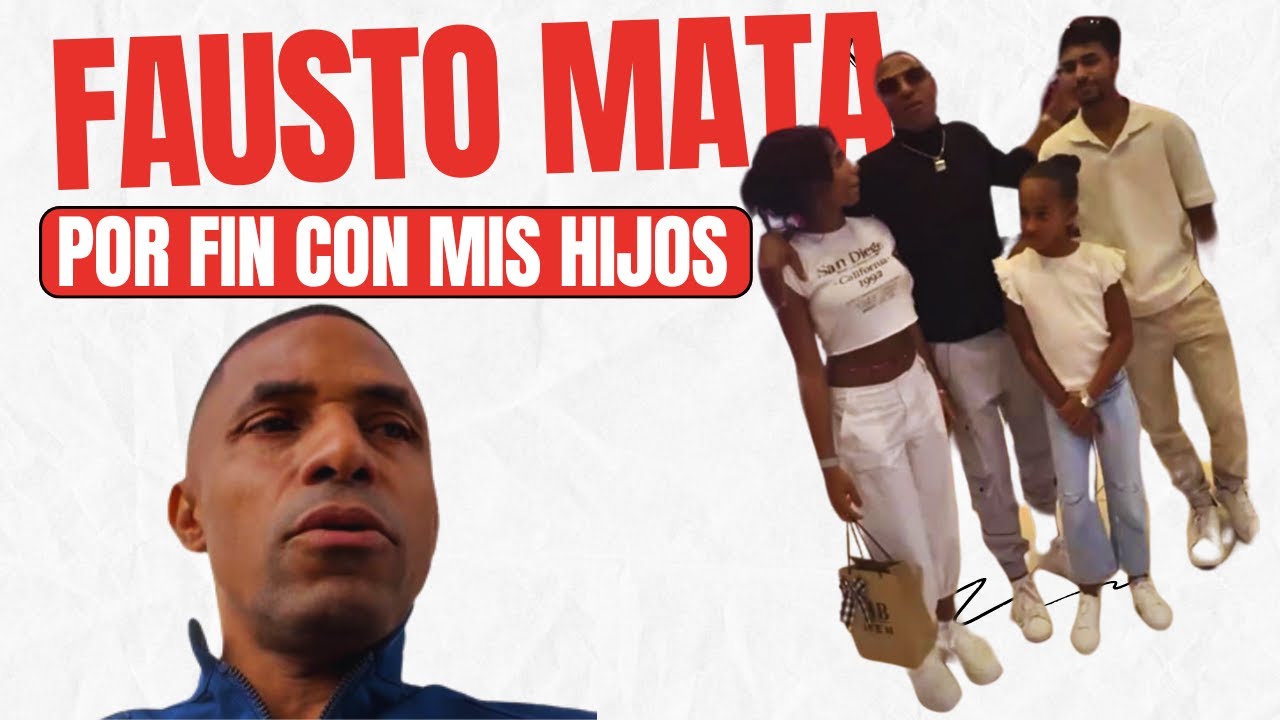 FAUSTO MATA POR FIN SE REUNE CON SUS HIJOS - YouTube