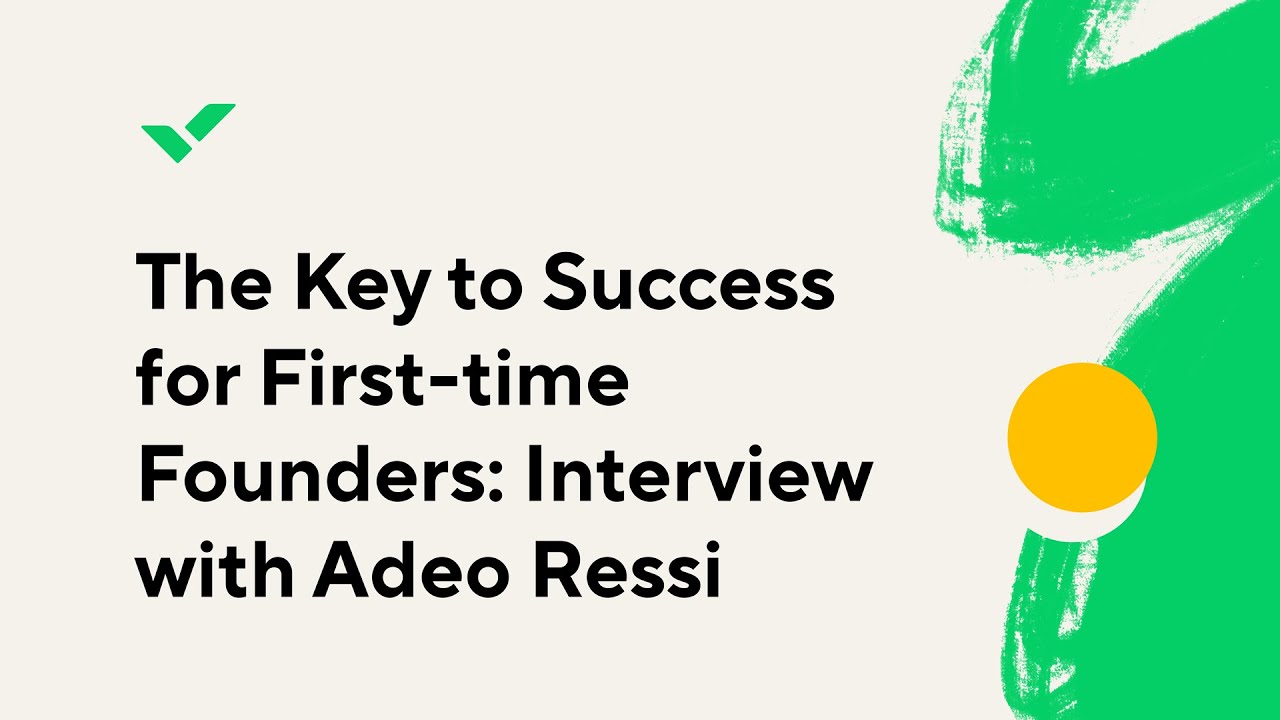 The Key to Success for First-time Founders: Interview with Adeo Ressi ...
