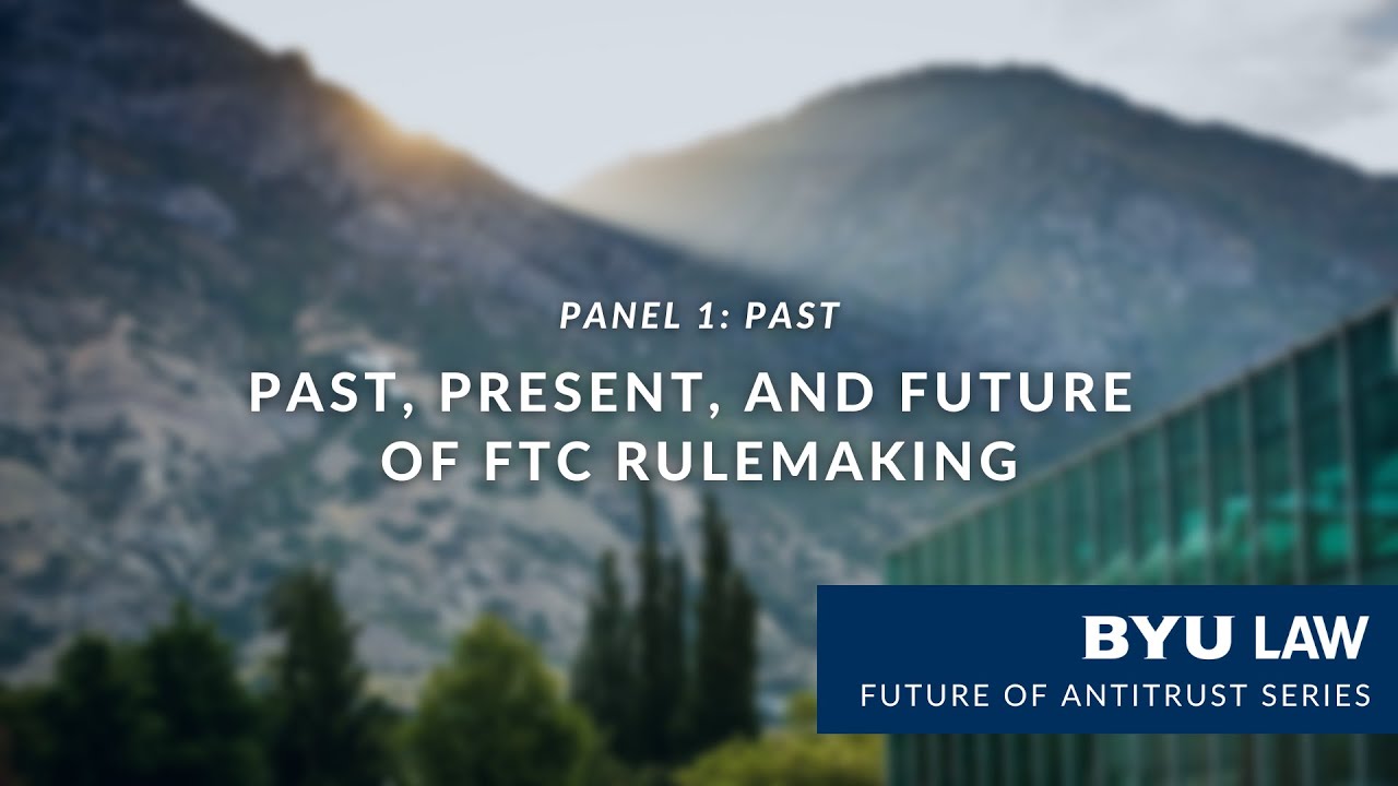 Past, Present, and Future of FTC Rulemaking | Panel 1: Past | Future of ...
