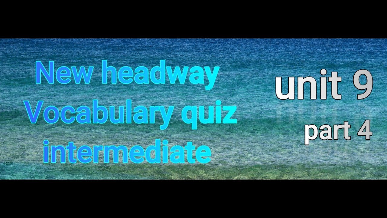 vocabulary quiz, unit 9, part four, New headway Intermediate fourth ...