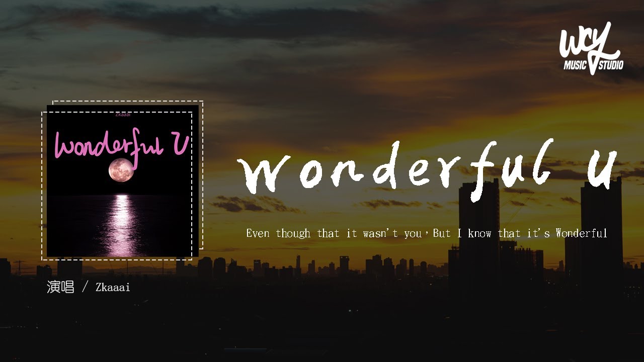 Zkaaai - Wonderful U「Even though that it was」(4k Video)【動態歌詞/pīn yīn gē ...