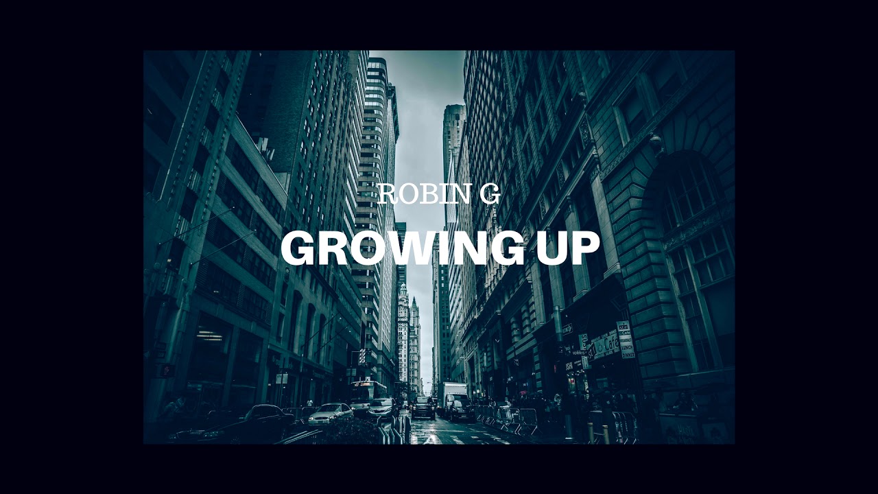 Robin G - Growing Up (Prod. Dansonn) - YouTube