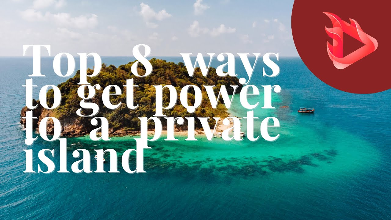 Top 8 ways to get power to your private island - YouTube
