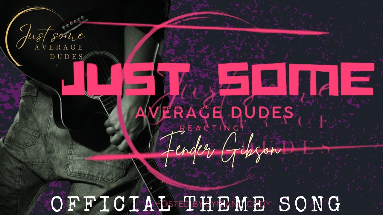 THE JUST SOME AVERAGE DUDES THEME SONG BY FENDER GIBSON - YouTube