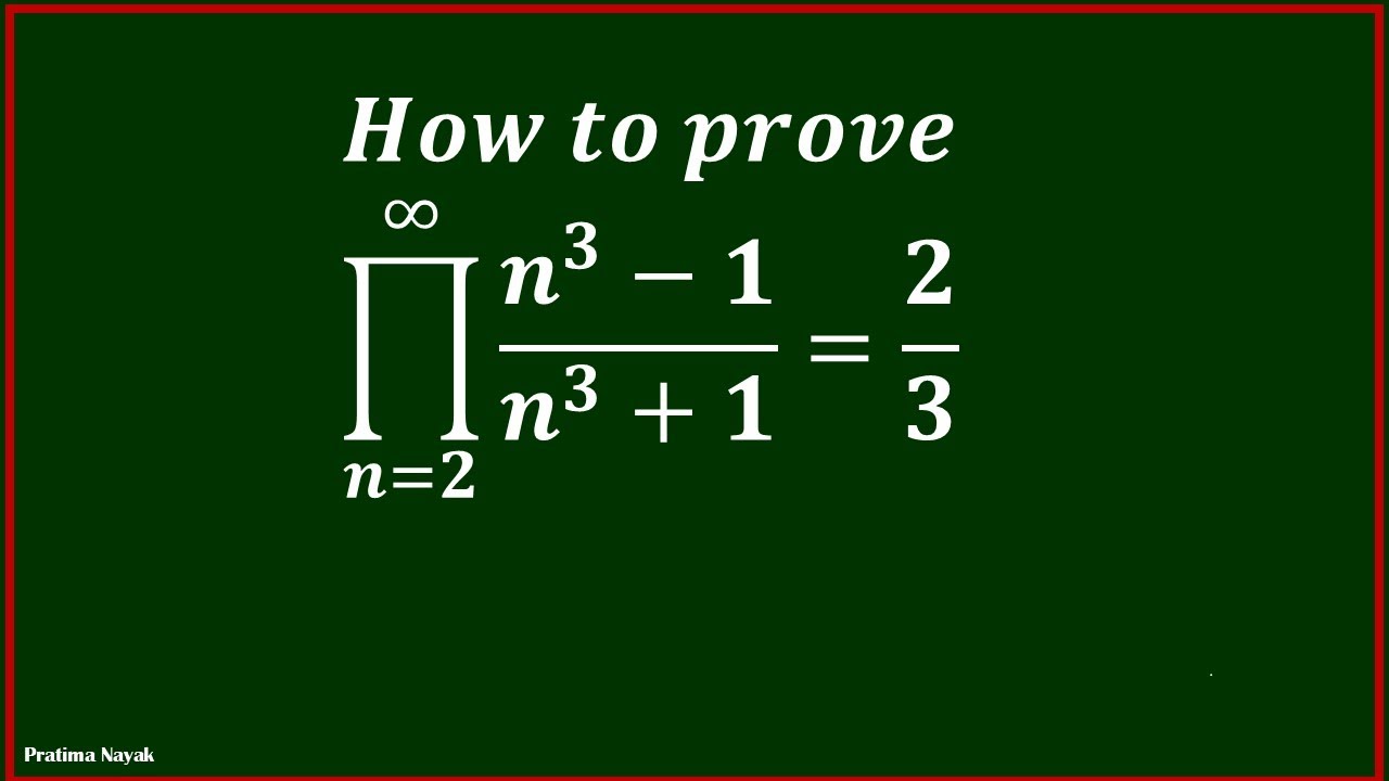 𝑯𝒐𝒘 𝒕𝒐 𝑷𝒓𝒐𝒗𝒆 ∏(𝒏^𝟑−𝟏)/(𝒏^𝟑+𝟏) from n=2 to ∞ =𝟐/𝟑? Infinite Product ...