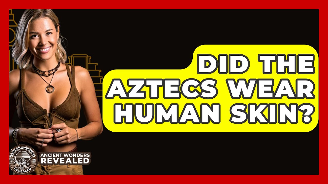 Did The Aztecs Wear Human Skin? - Ancient Wonders Revealed - YouTube