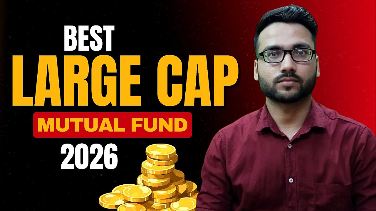 Best Large Cap Mutual Fund for 2026 | Step by Step Selection Process ...