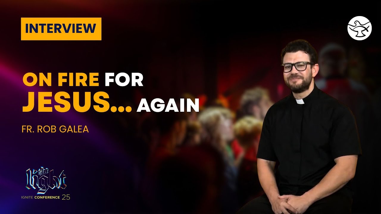 Fr. Rob Galea Speaks: Anticipating Ignite Conference 2025 | The Light ...