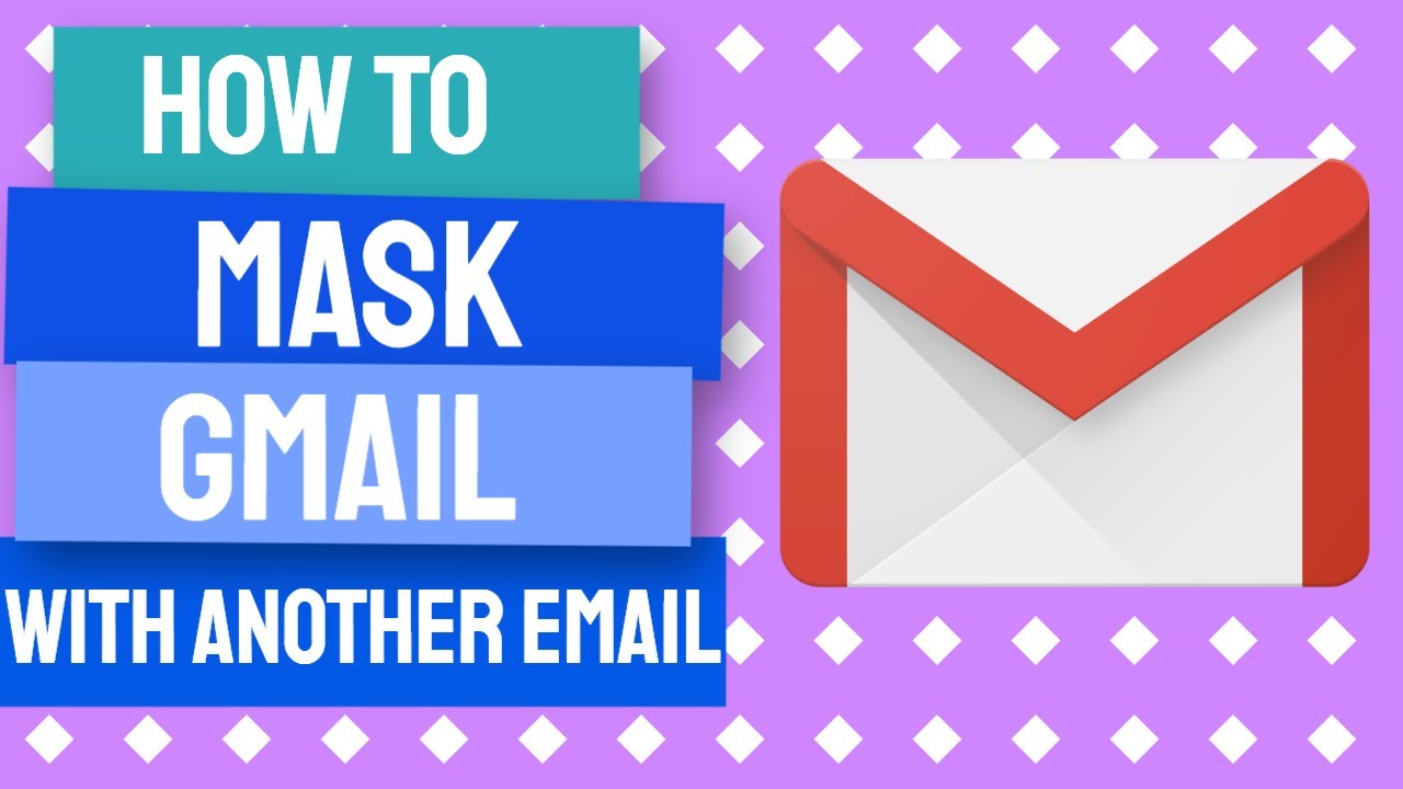 How to Mask Your Gmail Address with another Email to make it look ...