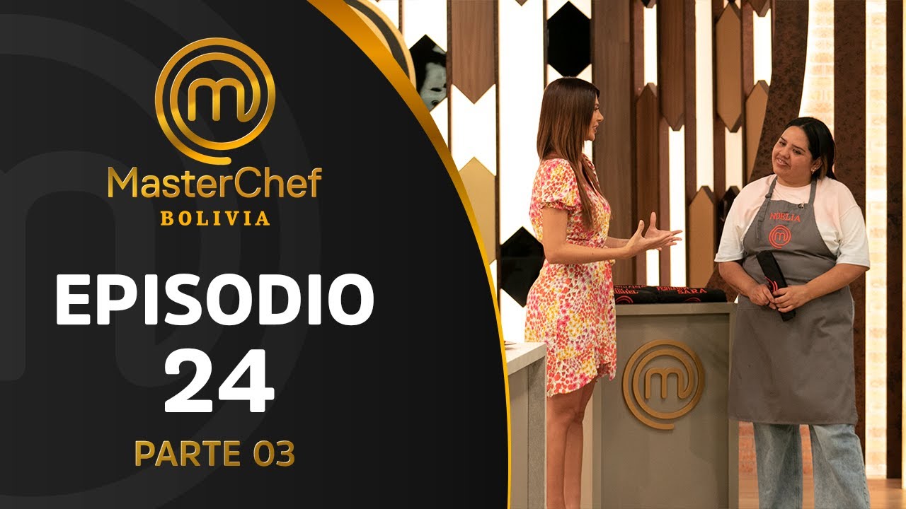 EPISODIO 24 - 3/4: ÚLTIMA CHANCE | TEMP 2 | MASTERCHEF BOLIVIA - YouTube
