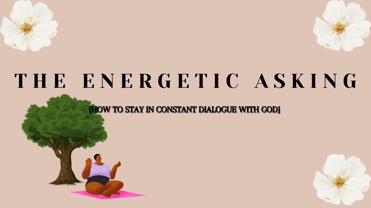 The energetic asking: How to stay in constant Conversation with God ...