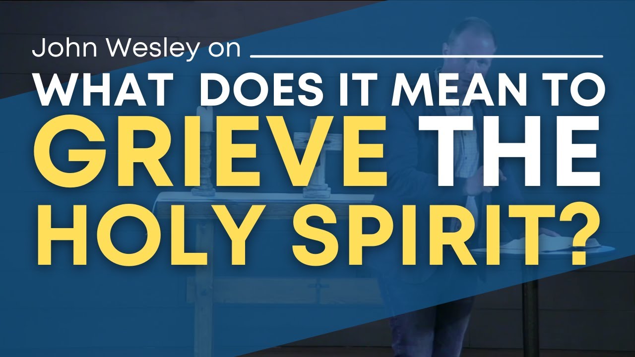 What Does It Mean To Grieve The Holy Spirit John Wesley YouTube what-does-it-mean-to-grieve-the-holy-spirit-john-wesley-youtube