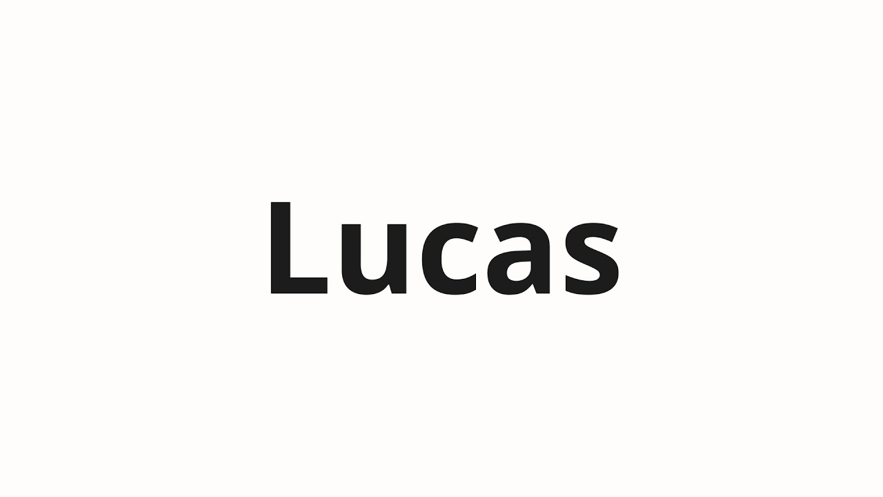 How to pronounce Lucas - YouTube