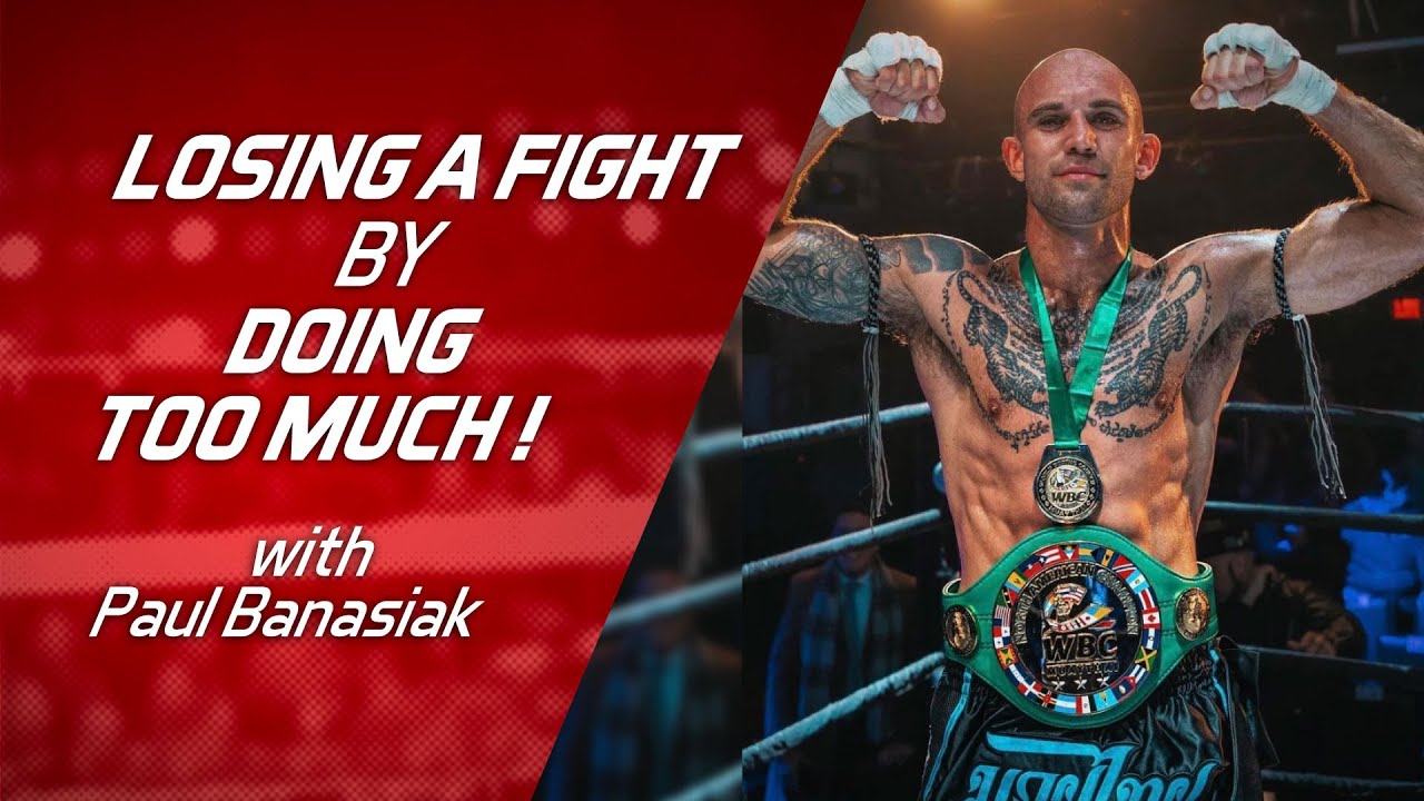 Paul Banasiak: Losing a Fight By Doing Too Much - YouTube