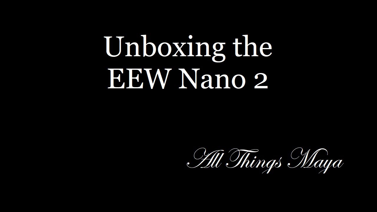 Unboxing the EEW Nano 2 - All Things Maya - YouTube