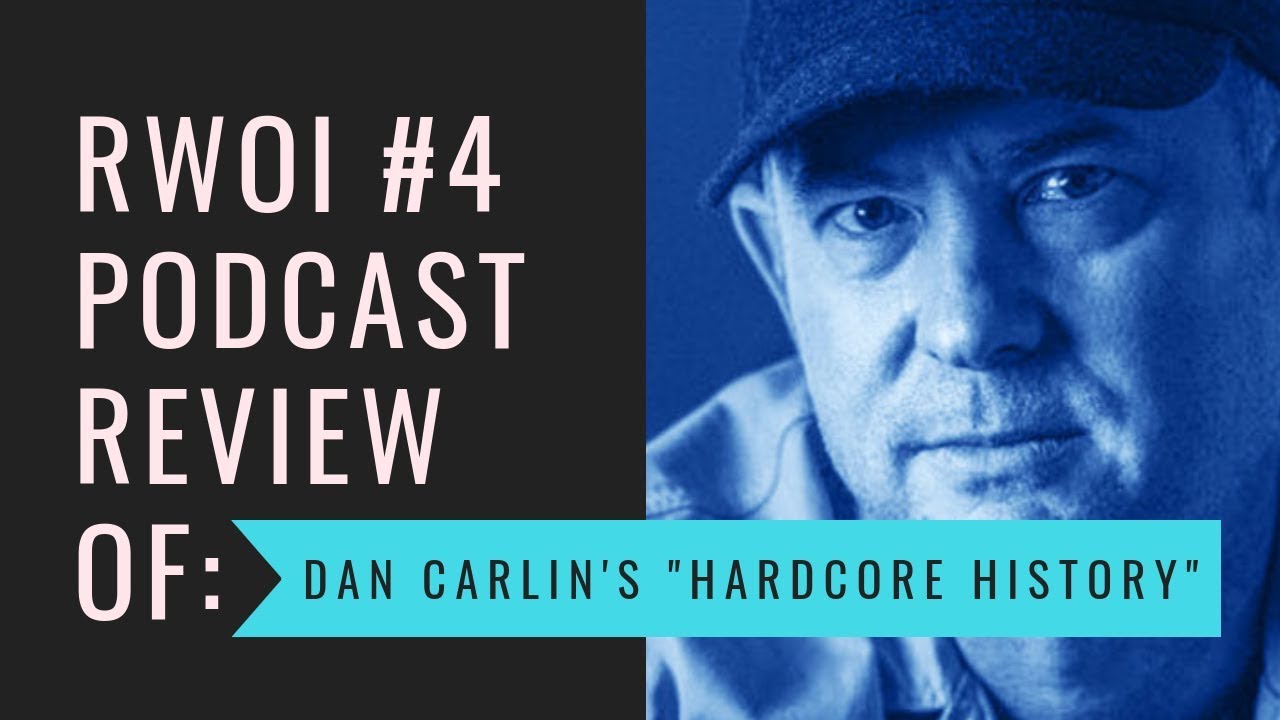 RWOI #4 Dan Carlin - Hardcore History Review - YouTube