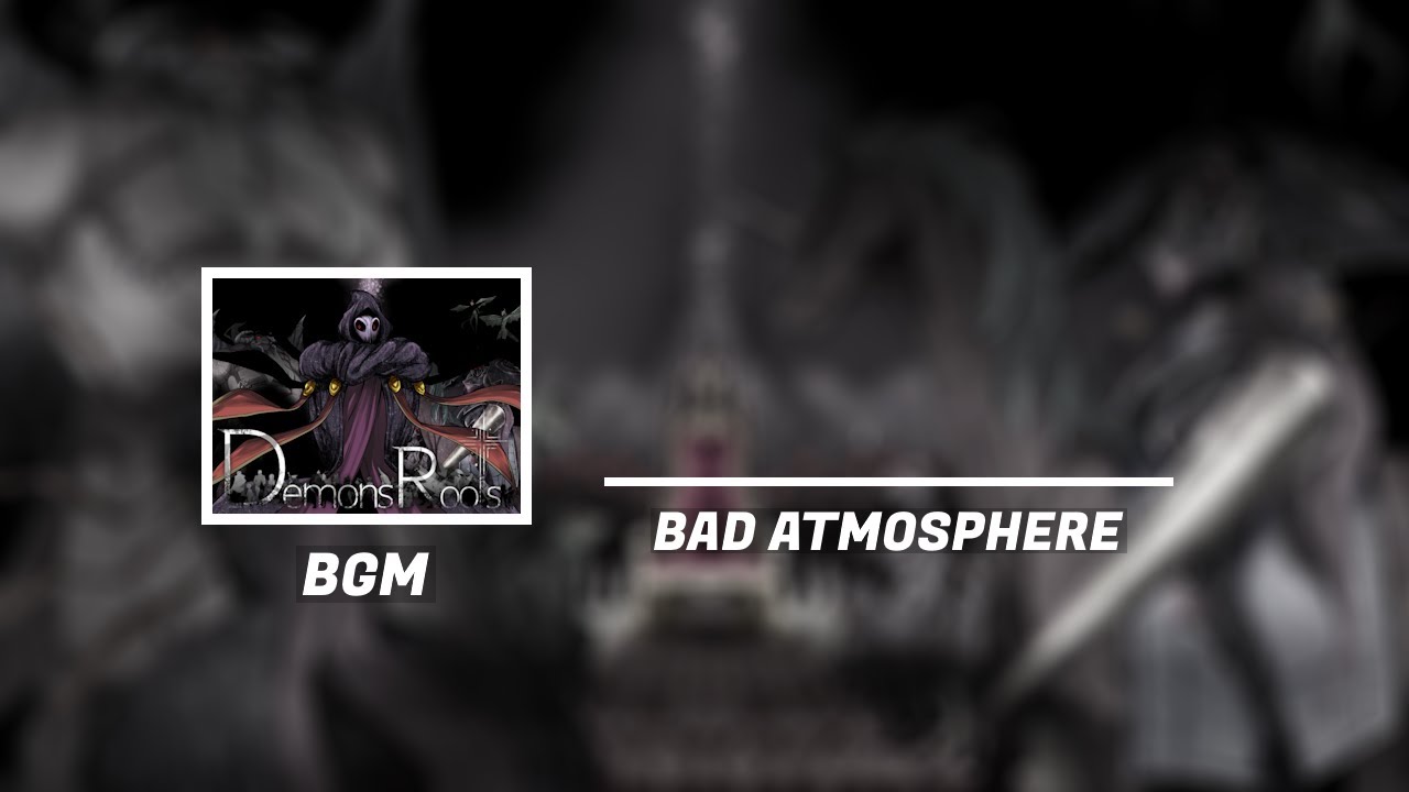 Demons Roots BGM: Bad Atmosphere - YouTube