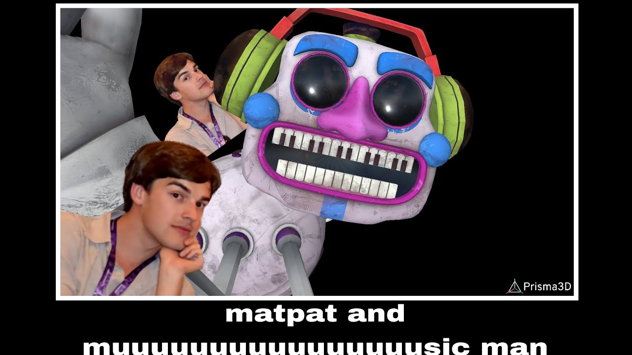 matpat and muuuuuuuuuuuuuuuusic man para prisma 3d - YouTube