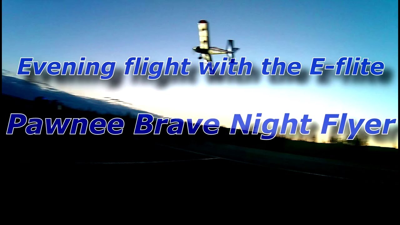 Evening flight with the E flite Pawnee Brave Night Flyer - YouTube