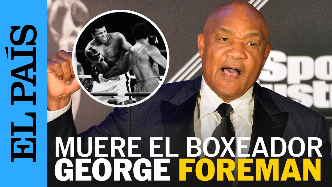 MUERE GEORGE FOREMAN | El histórico rival del Muhammad Ali fallece a los 76 años | EL PAÍS - YouTube