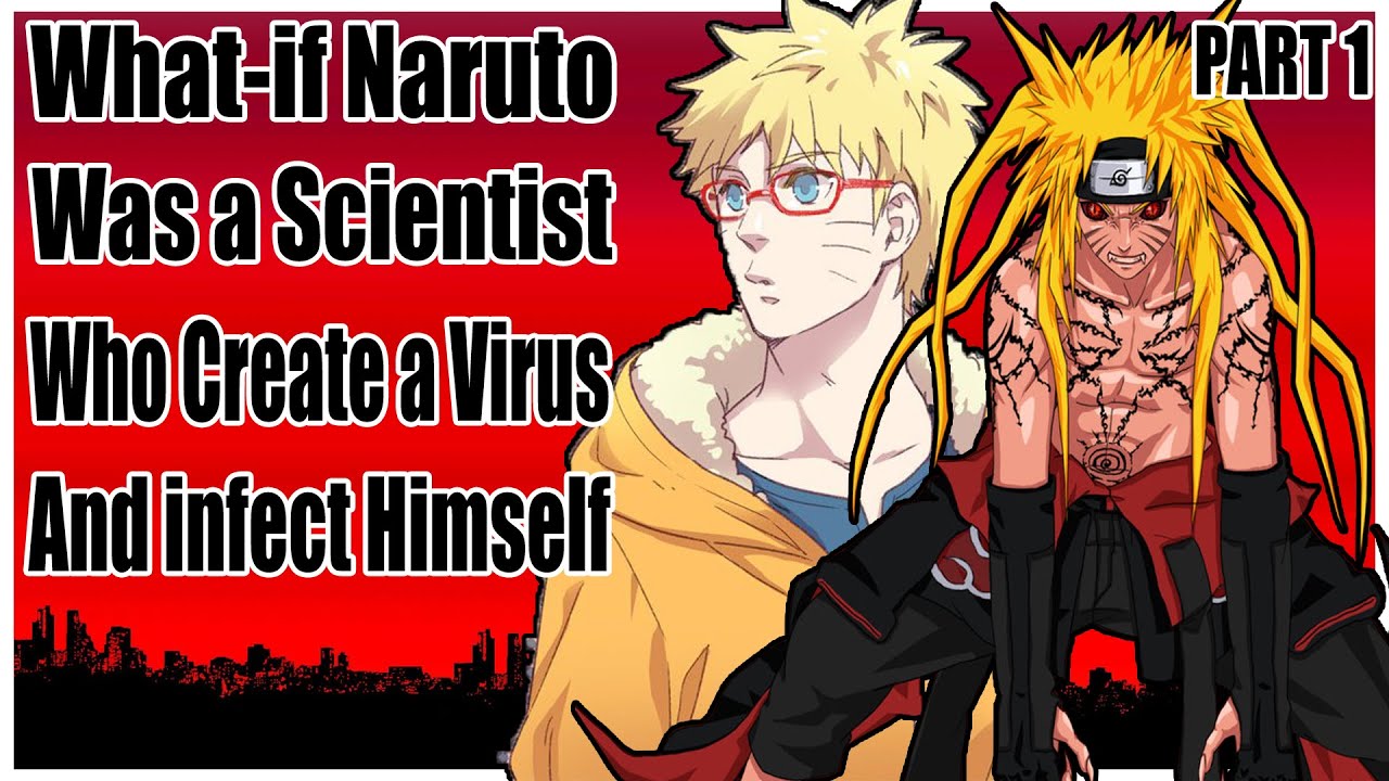 What if Naruto was a scientist who created a virus and infect himself ...