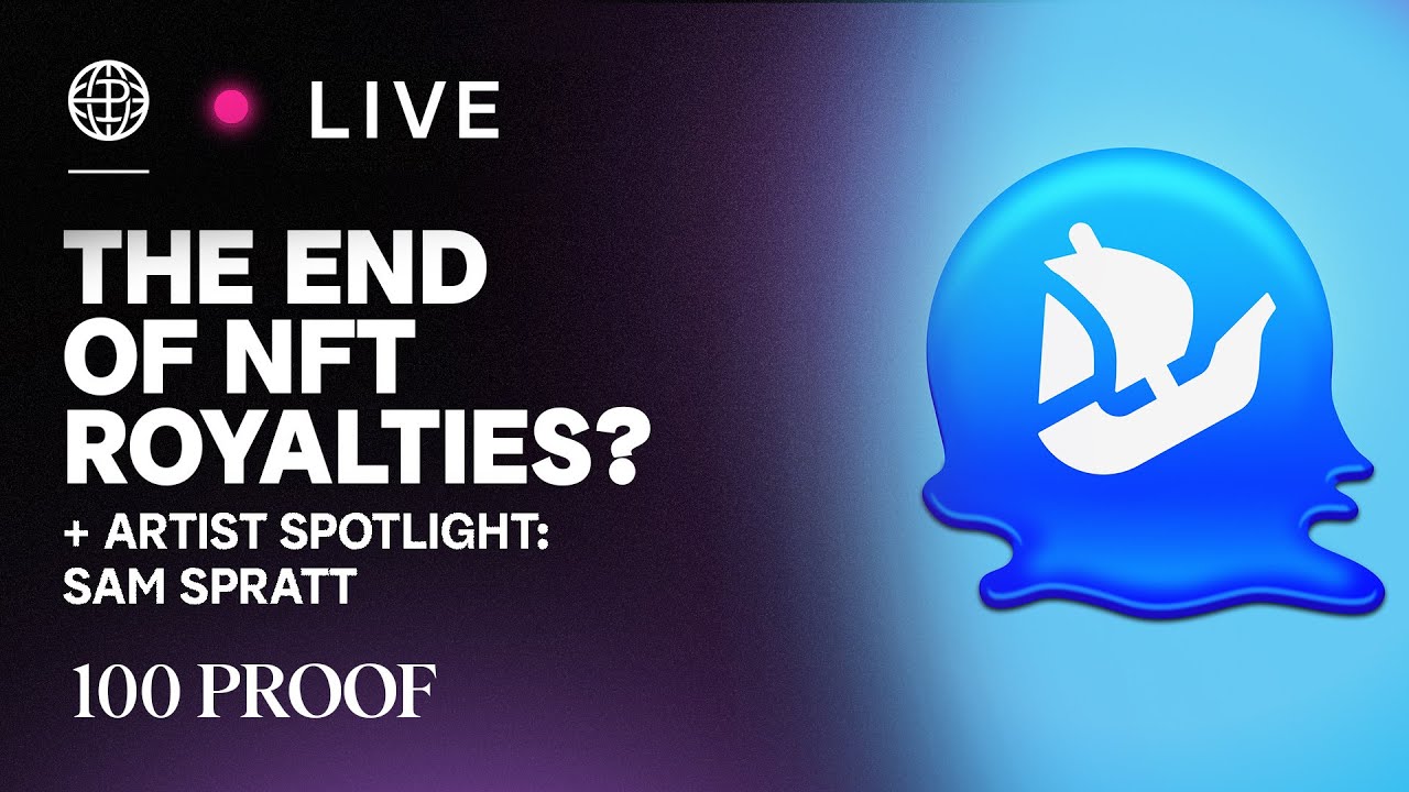 100 PROOF Live: OpenSea Slashes Royalties + Artist Spotlight: Sam ...