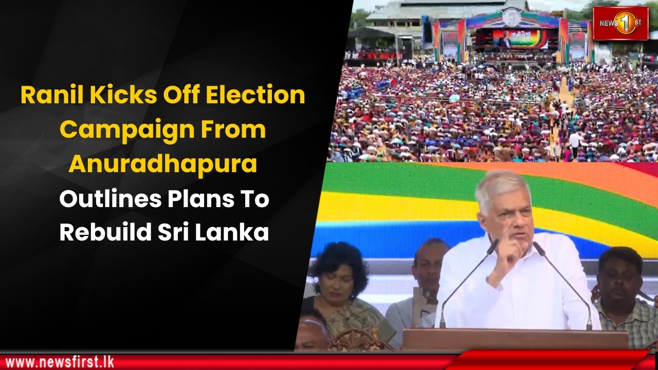 Ranil Kicks Off Election Campaign From Anuradhapura;Outlines Plans To ...