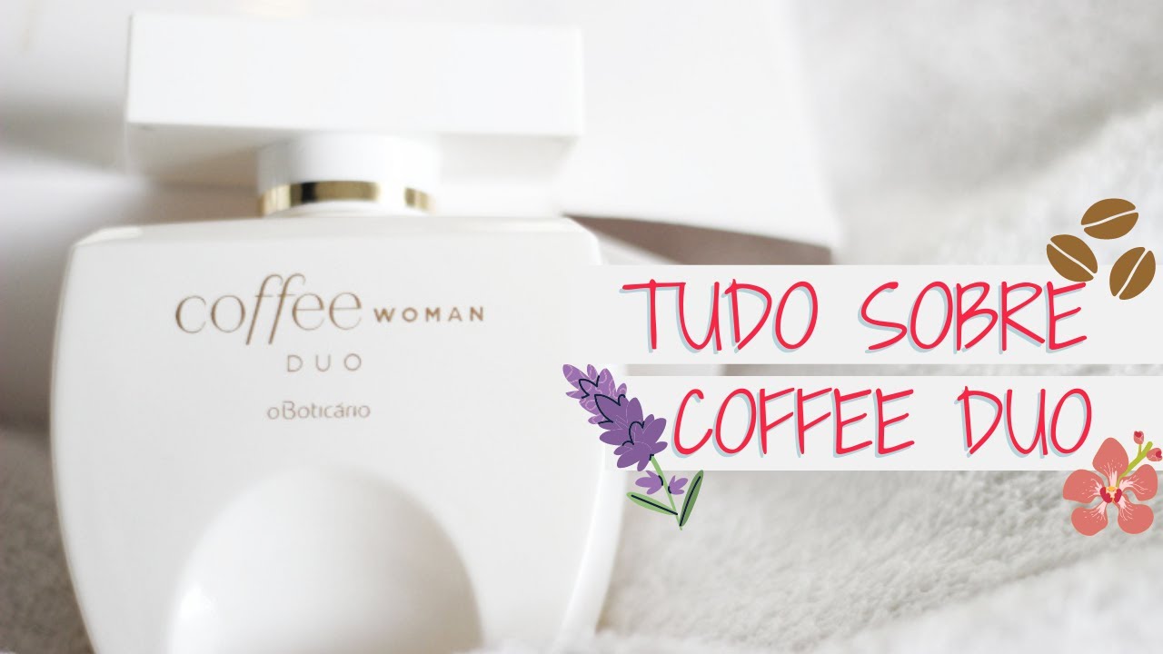 Os encantos de COFFEE WOMAN DUO de O Boticário - YouTube