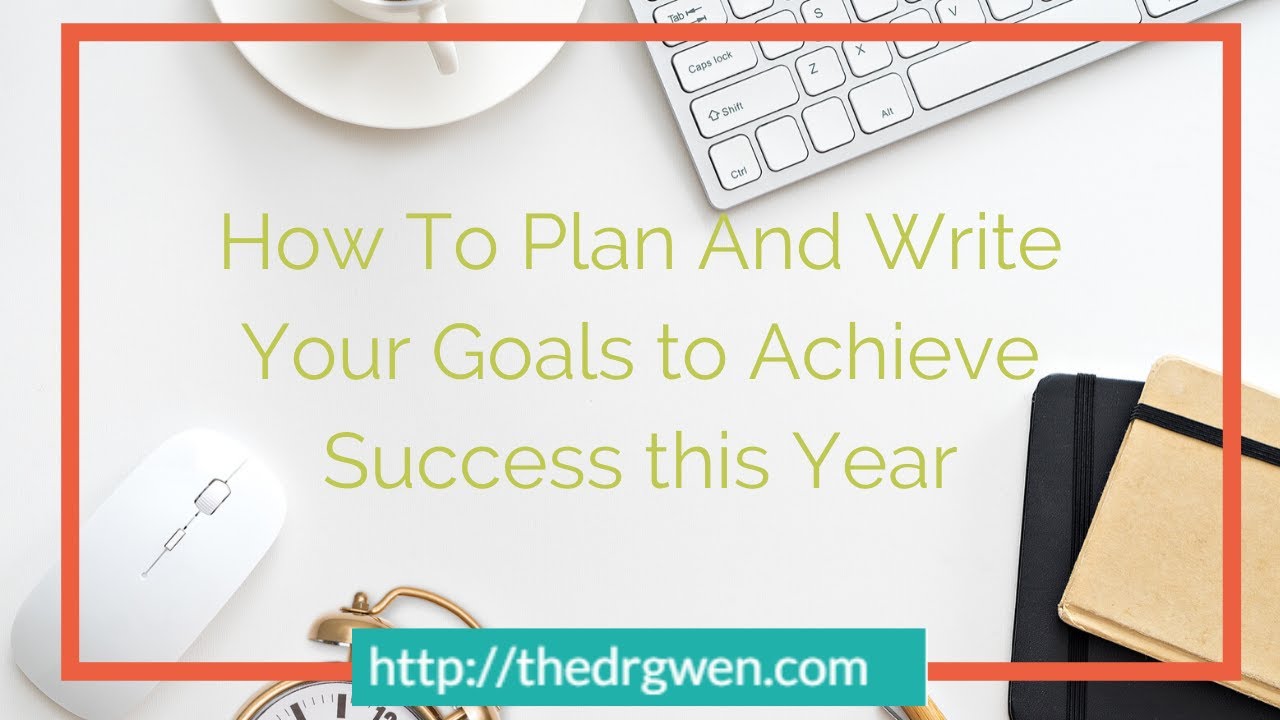 HOW TO PLAN AND Write Goals For Success - YouTube