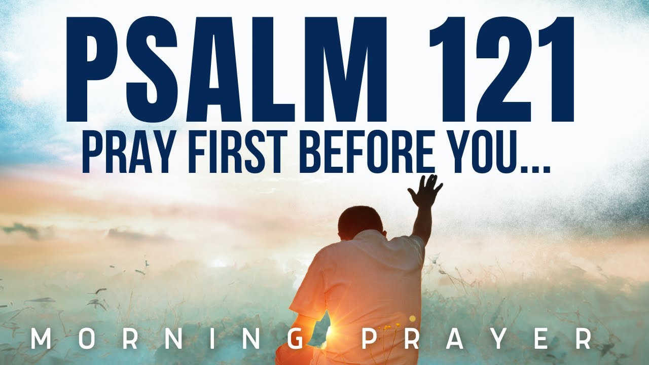 Start Your Day With PSALM 121 Prayer: God Will Uplift Your Spirit And ...